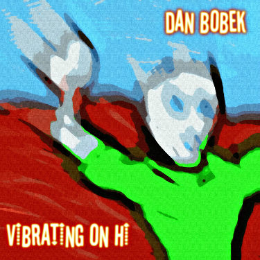 Album Reviews: Dan Bobek - Vibrating On Hi - Little Village